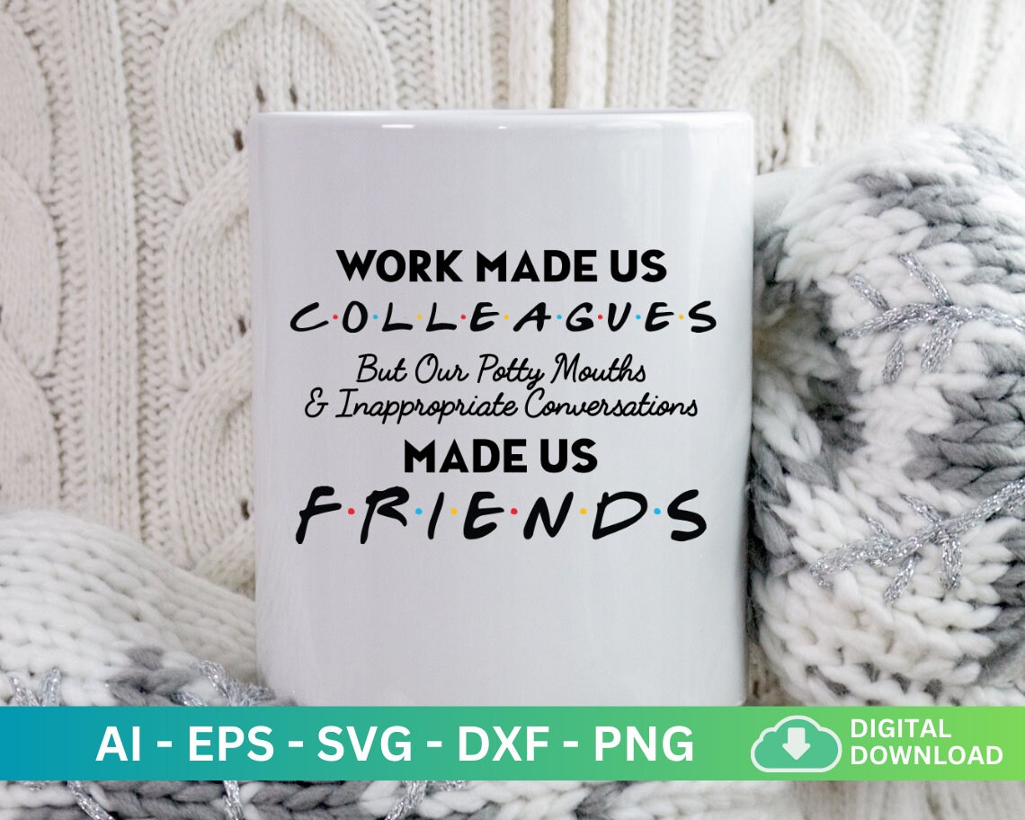Work Made Us Colleagues but Our Potty Mouth Svg, Made Us Friends Svg ...