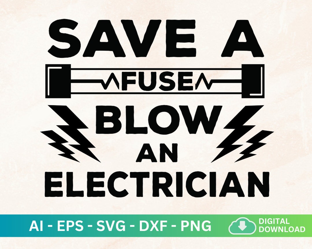 Save A Fuse Blow an Electrician Svg, Funny Electrician Svg, Electrical ...