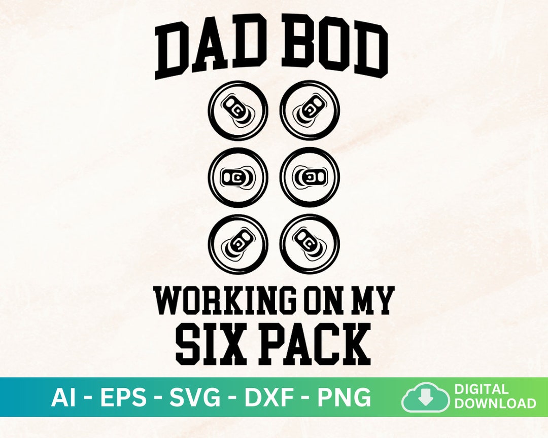 Dad Bod Working on My Six Pack Svg, Funny Strong Dad, Dad 6 Pack Svg ...