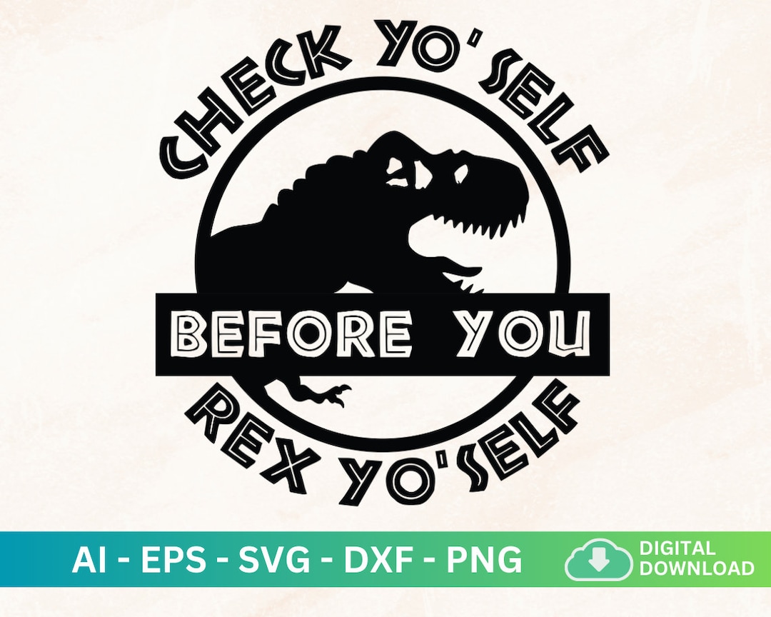 Check Yo' Self Before You Rex Yo' Self Svg, Rex Yourself Svg, Funny ...