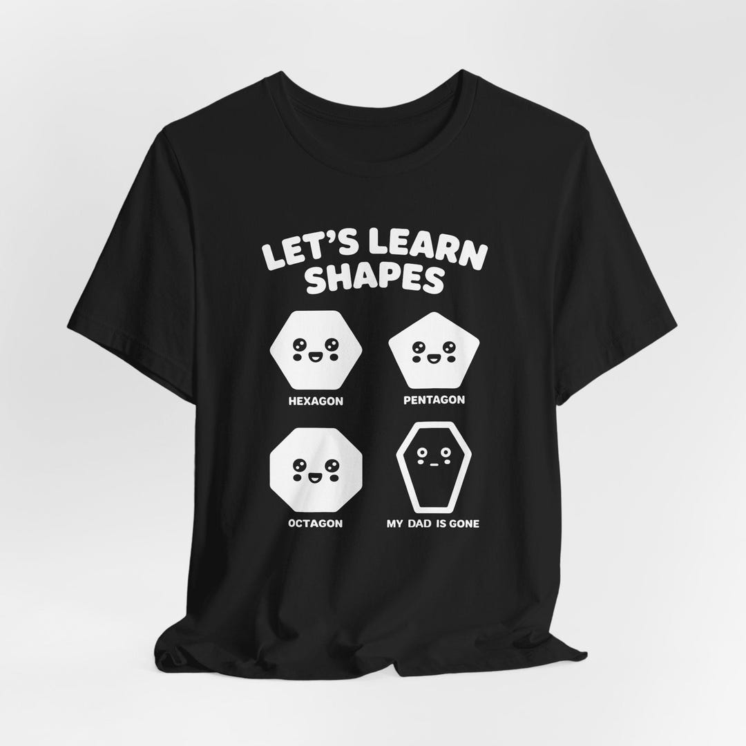 Let's Learn Shapes Shirt, Dad is Gone, Meme, Memory Gifts, Sarcastic ...