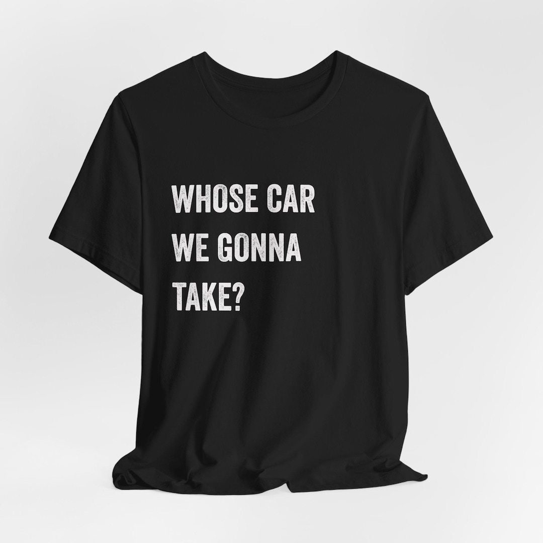 Whose Car We Taking Meme