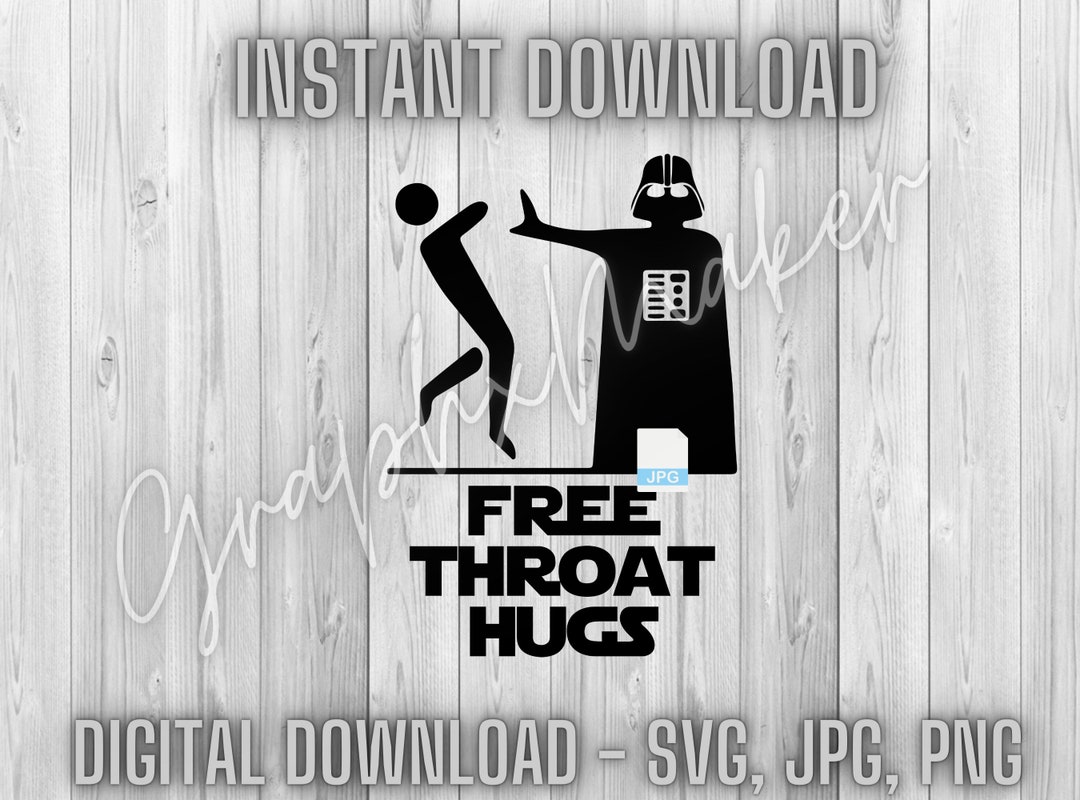 Free Throat Hugs | SVG JPG PNG Digital Files | Diy Shirts | Funny Vader ...