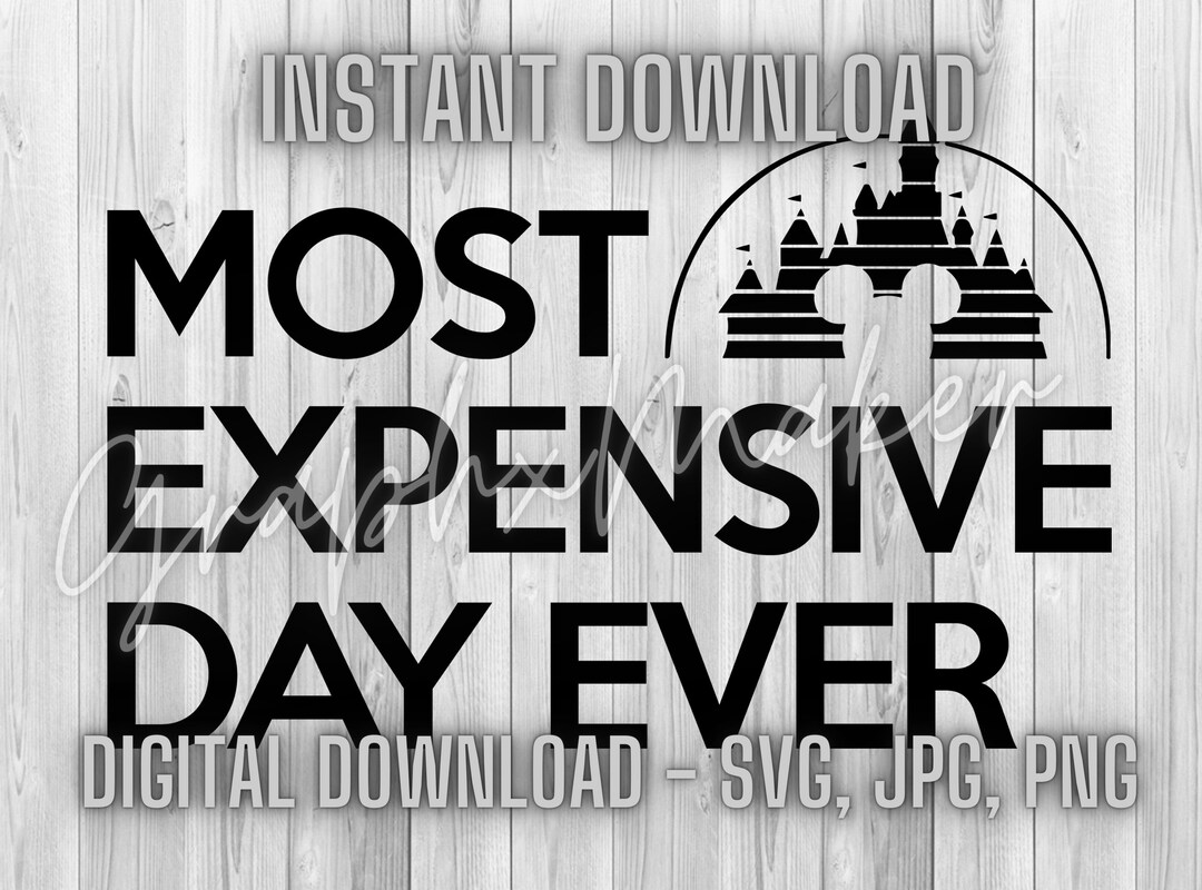 Most Expensive Day Ever | SVG JPG PNG Digital Files | Diy Shirts ...