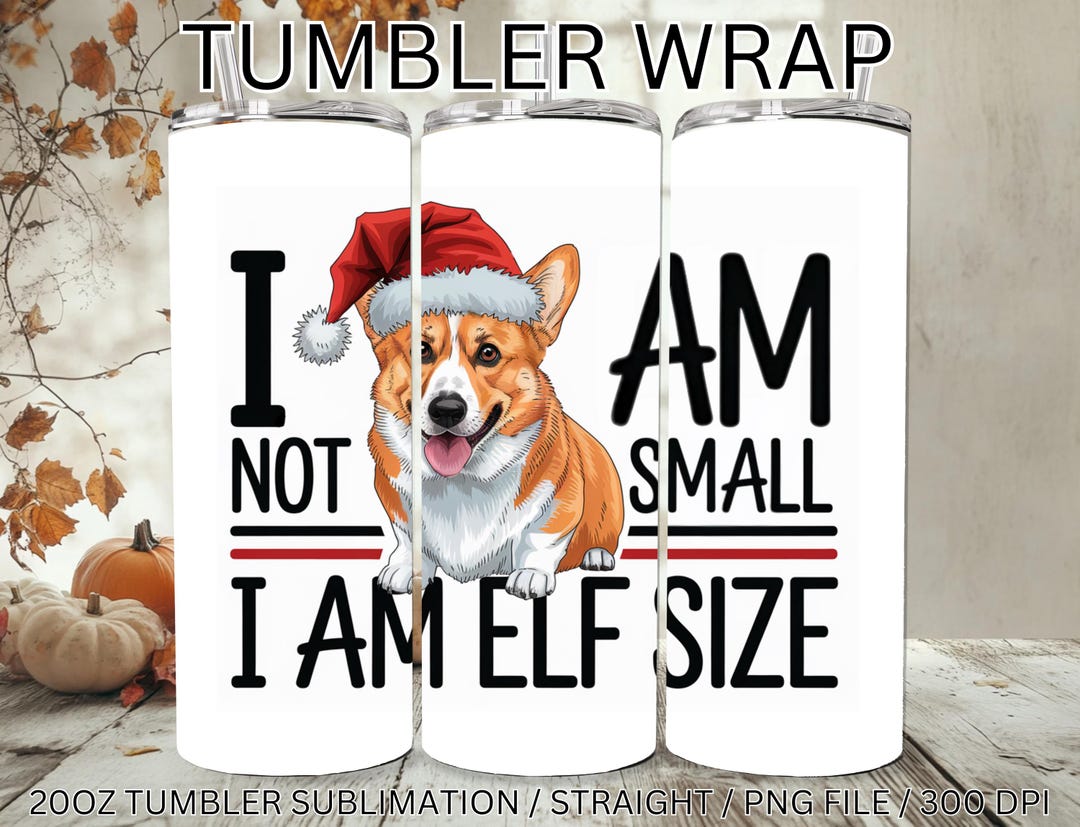 I Am Not Small Christmas Corgi 20oz Skinny Tumbler Wrap, Santa Corgi ...