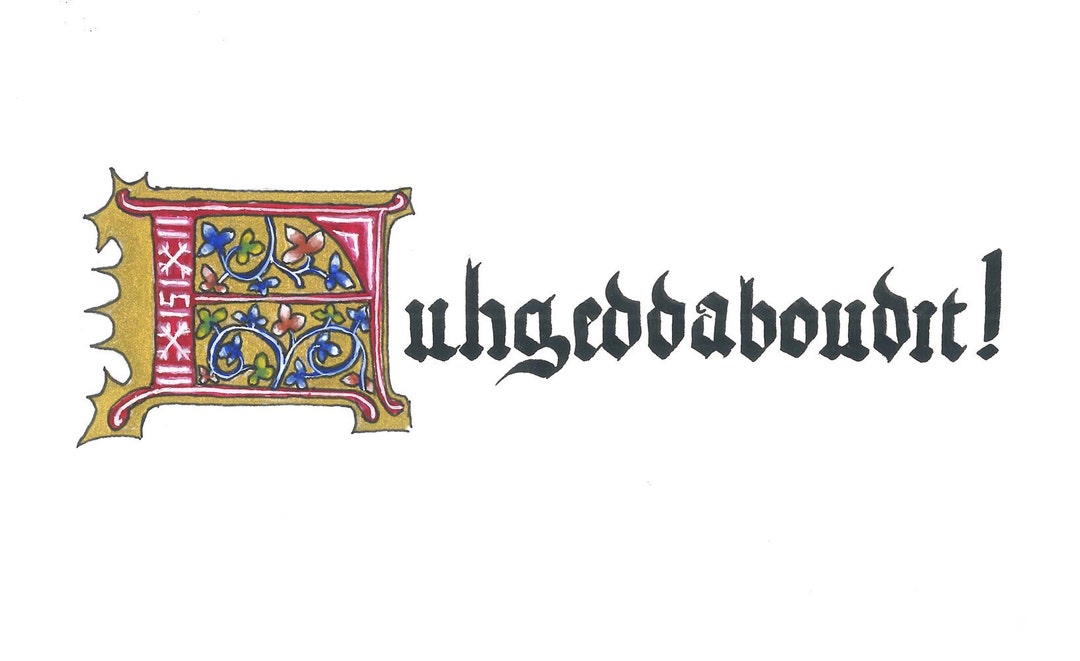 Fuhgeddaboudit! 6x4 Art Print of Original Gothic Calligraphy and ...