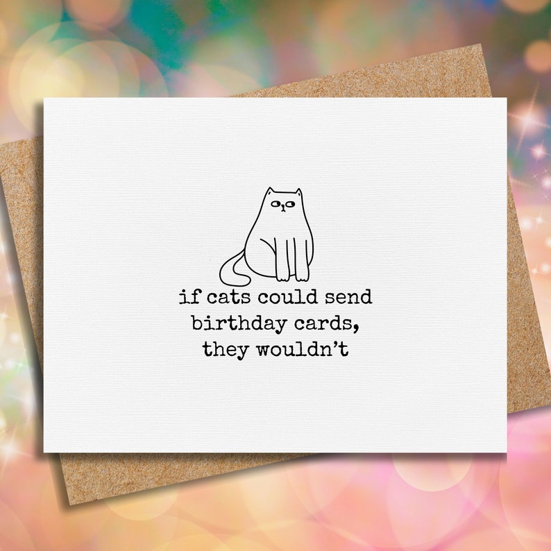 Happy Birthday From Cat Funny Cat Birthday Card If Cats Could Send ...