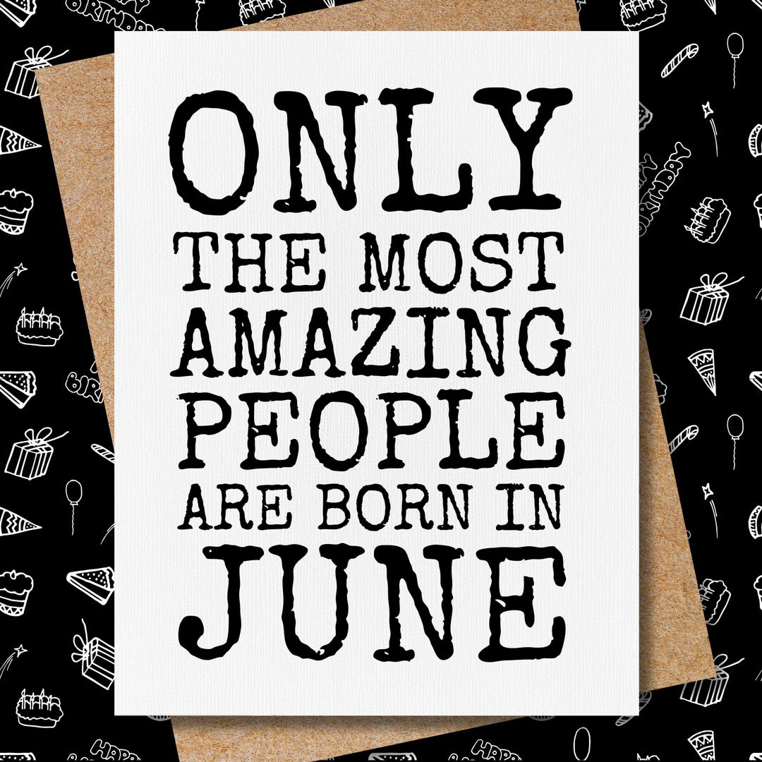 June Birthday Card | Only the Most Amazing People Are Born in June ...