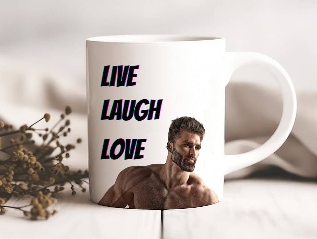 Funny Mug, Live Laugh Love, Gigachad Meme, Hilarious Coffee Mug / Tea ...