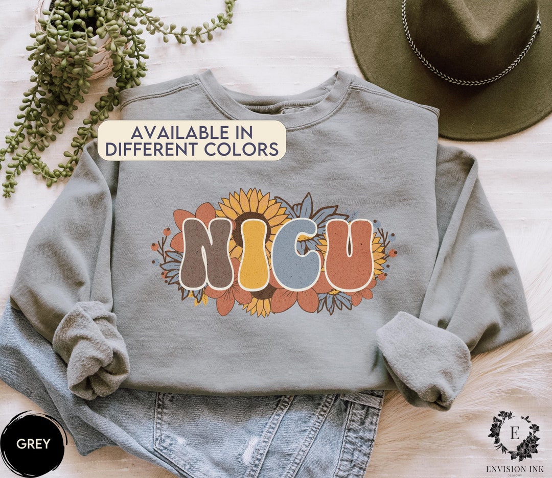 Comfort Colors NICU Sweatshirt, Neonatal Intensive Care Unit Floral ...