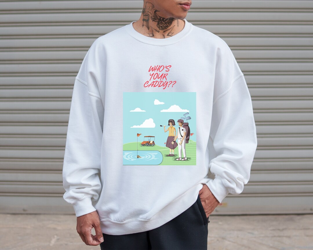 Who's Your Caddy Sweater, Golf Crewneck, Golf Humor, Caddy Humor, Gifts ...