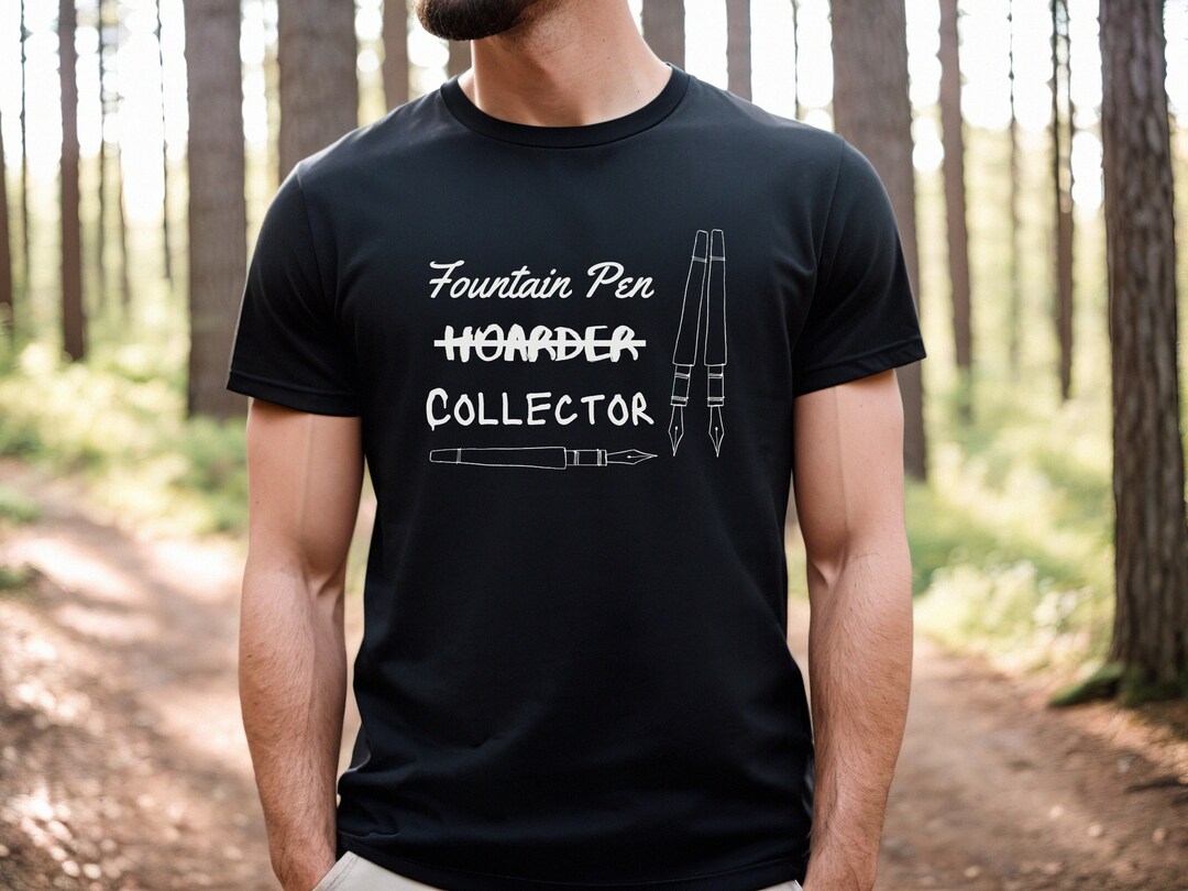 Fountain Pen T-shirt, Fountain Pen Hoarder Collector Shirt, Humor Tee ...