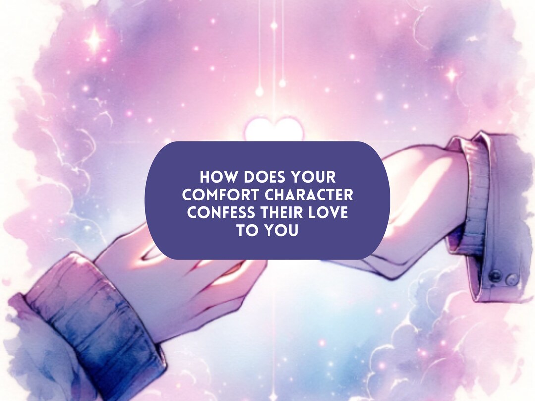 How Does Your Comfort Character Confess Their Love to You - Channeled ...