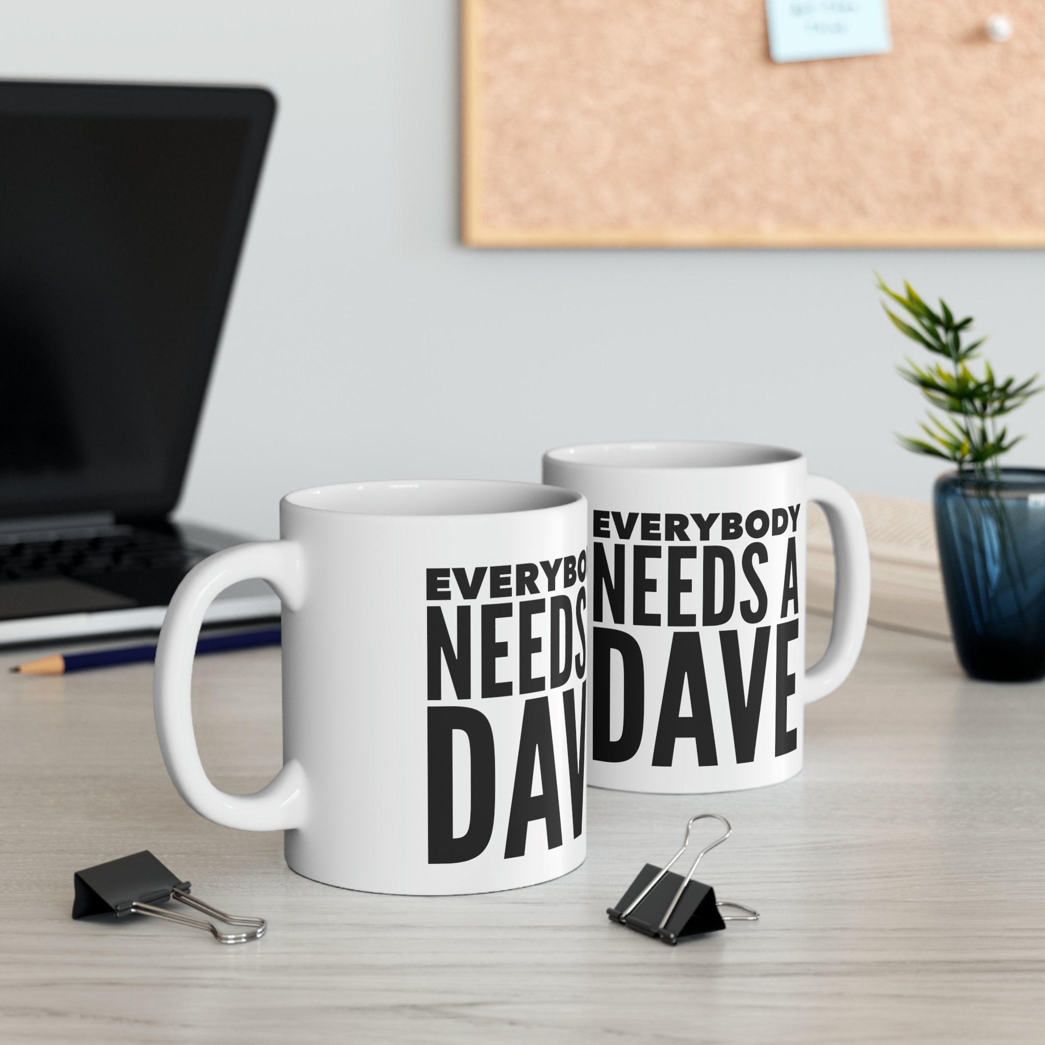 Dave Mug, Everybody Needs a Dave Coffee Mug, Fun Gift Idea for Dave ...