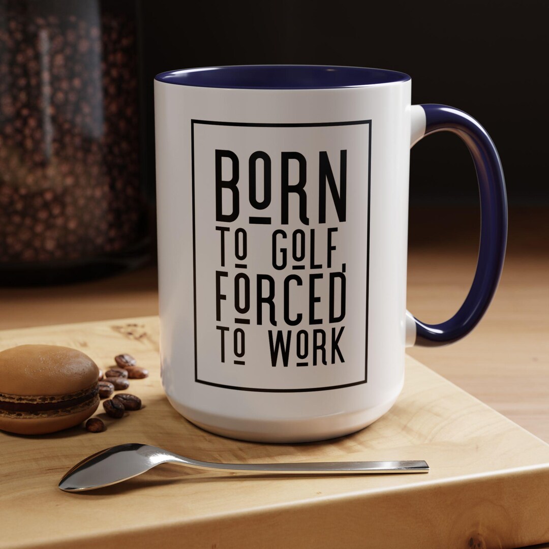 Funny Golf Coffee Mug, Born to Golf Forced to Work, Golf Quote Gift ...