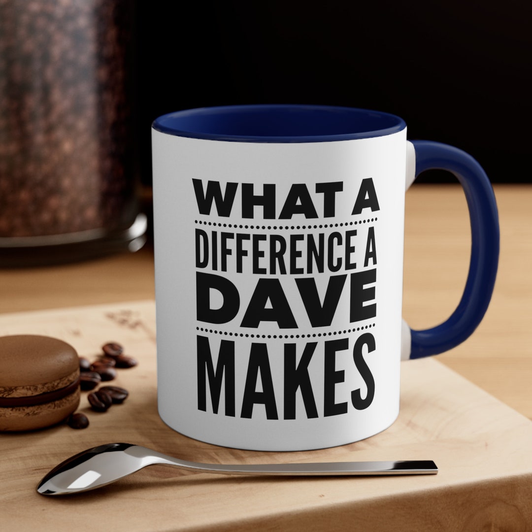 Dave Mug, 'what a Difference a Dave Makes', Dave's Gift Mug, Fun Gift ...