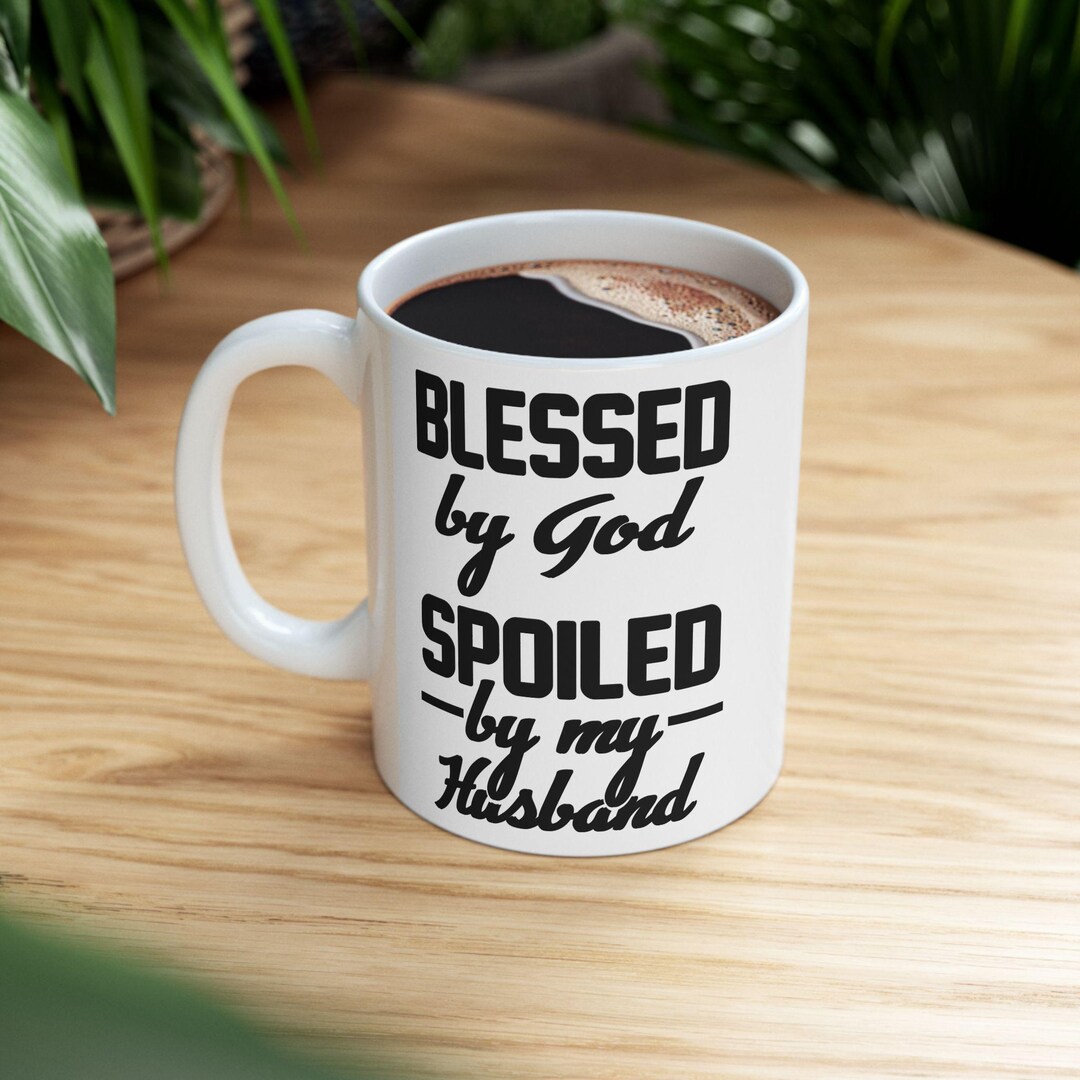 Blessed by God Coffee Mug, Spoiled by My Husband, Christian Wife Gift ...
