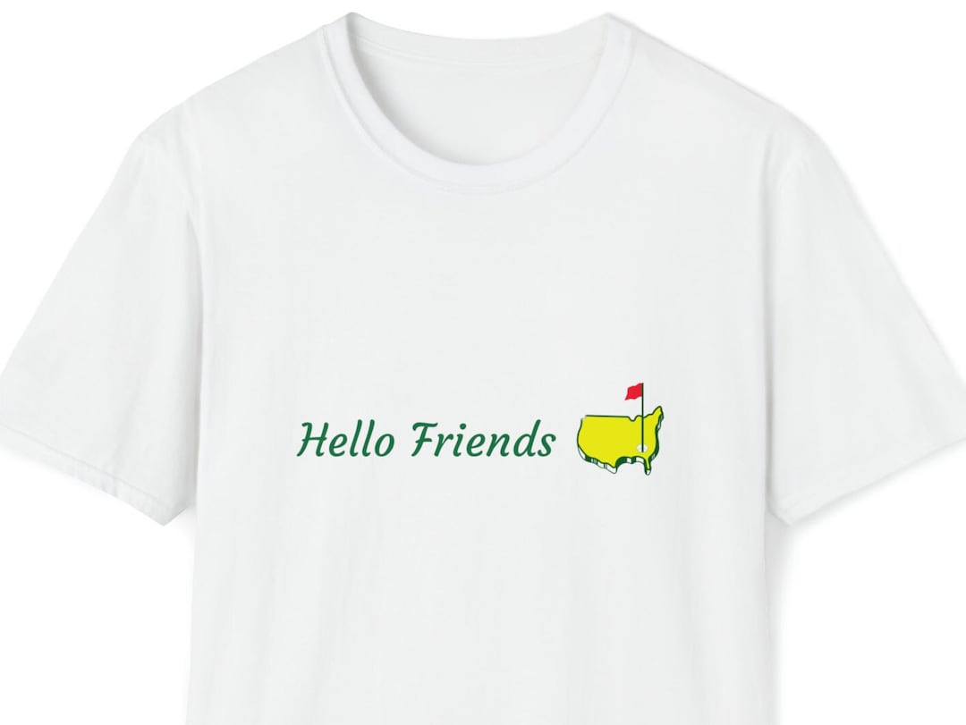 Hello Friends, the Masters Golf T Shirt, Masters Golf Shirt, Golf ...