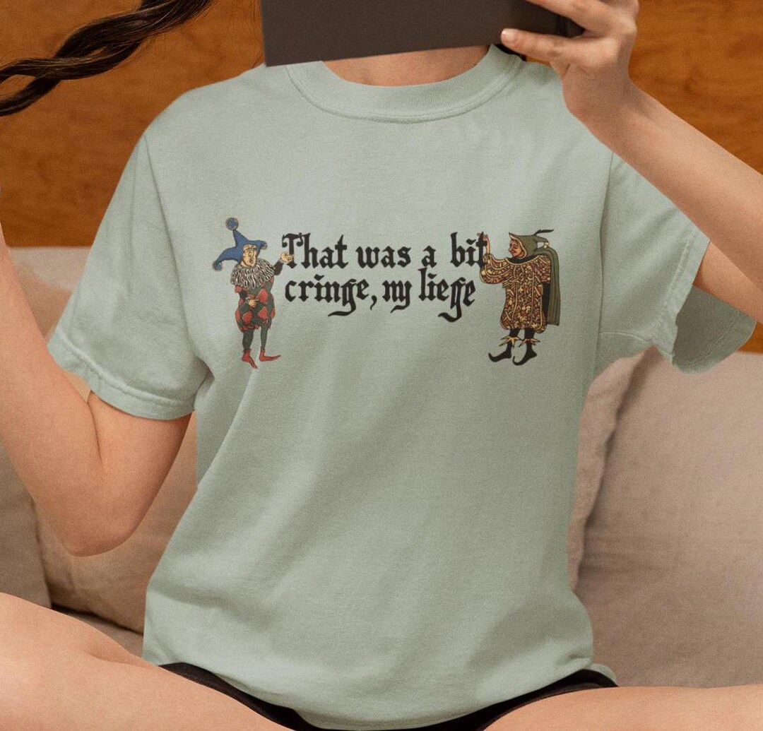 Medieval Meme T-shirt - 'that Was a Bit Cringe, My Liege' | Comfort ...