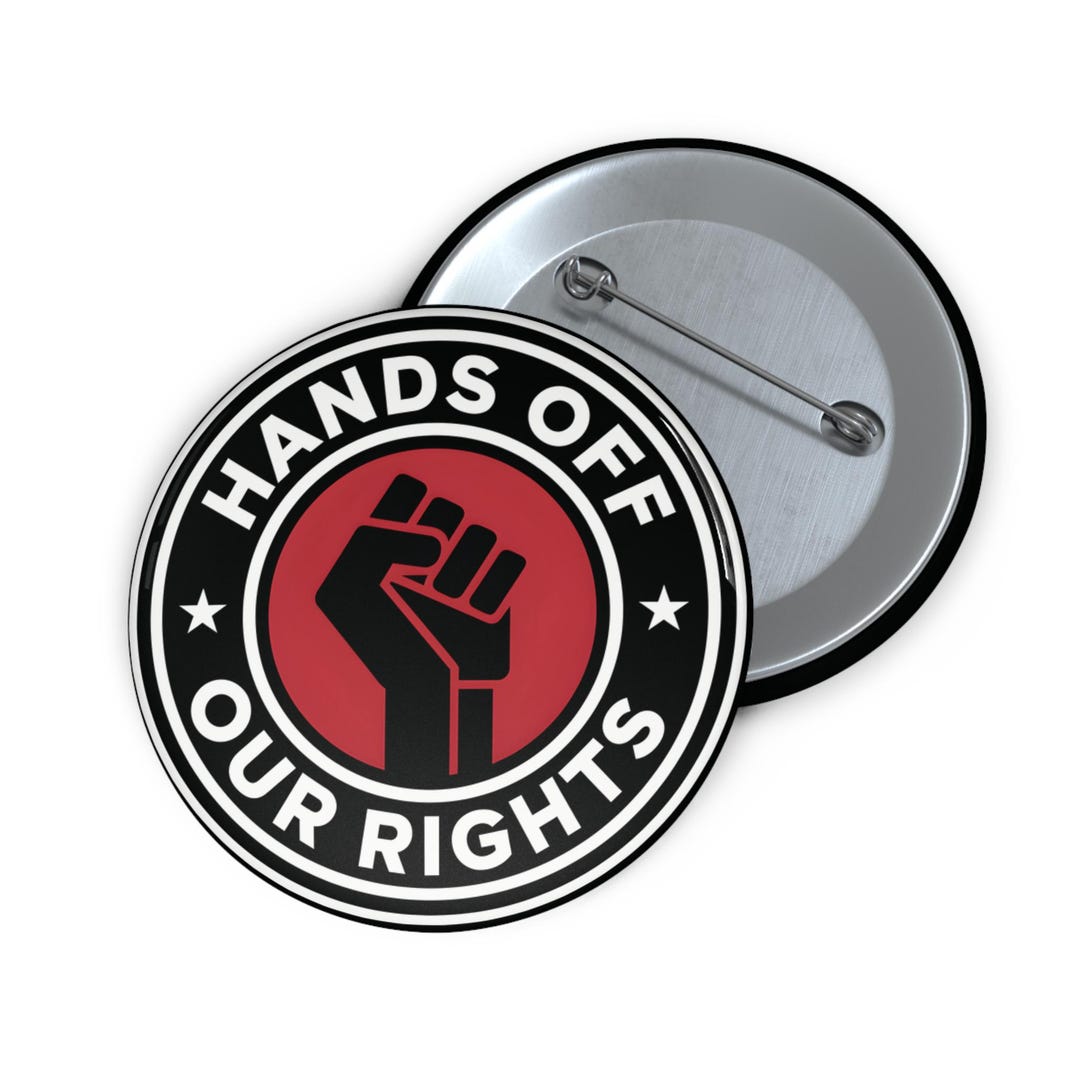 Hands off Our Rights Protest Pin Pinback Button Political Activism ...