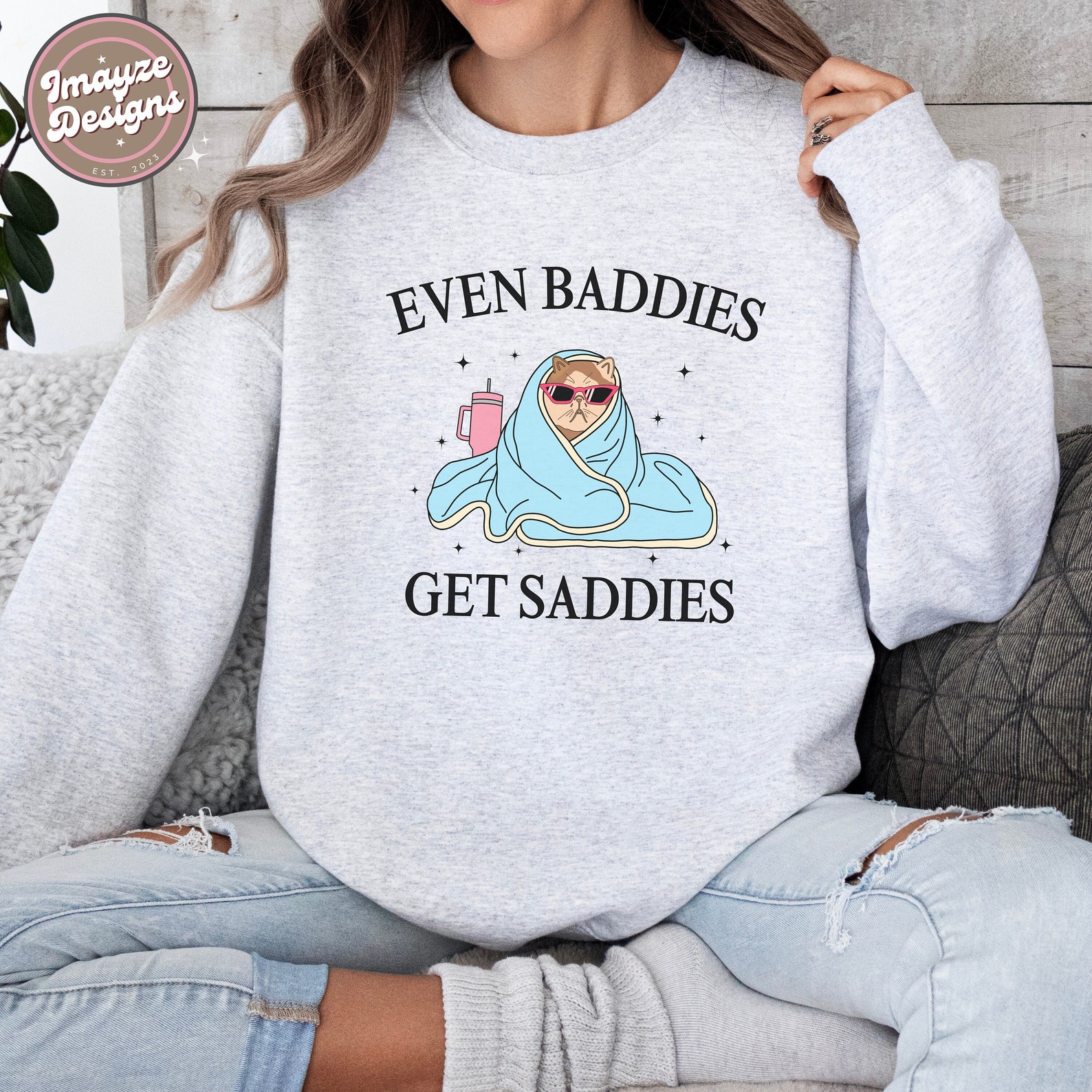 Even Baddies Get Saddies Funky Sweatshirt Cute Cat Lover Funny Novelty ...