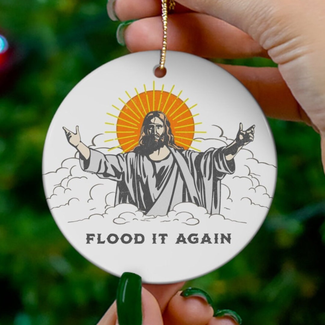 Jesus Flood It Again Ornament, Funny Jesus Ornament 2024, Funny ...