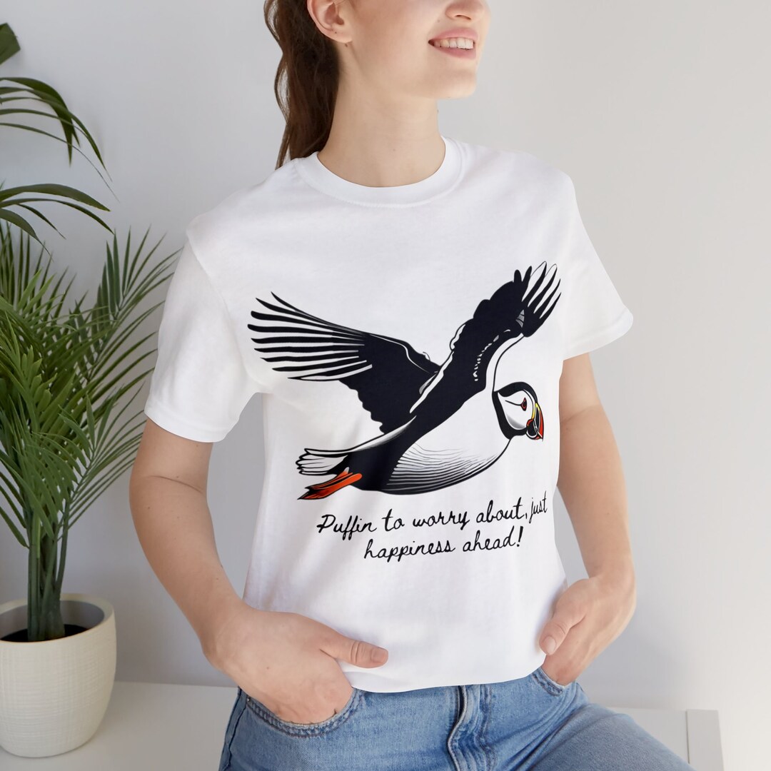Happy Trails: Puffin to Worry About Puffin T-shirt, Shirt for Puffin ...