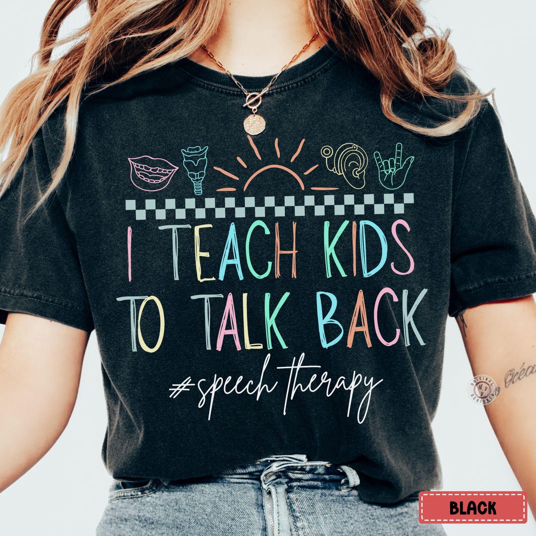 Comfort Colors* I Teach Kids to Talk Back Speech Therapist Shirt, SLP ...
