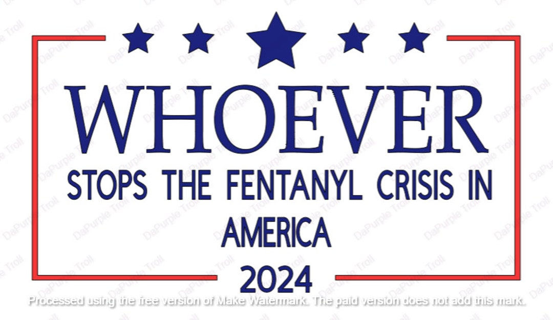 Élection 2024, Sticker Élection 2024 Celui qui arrête le FENTANYL ...