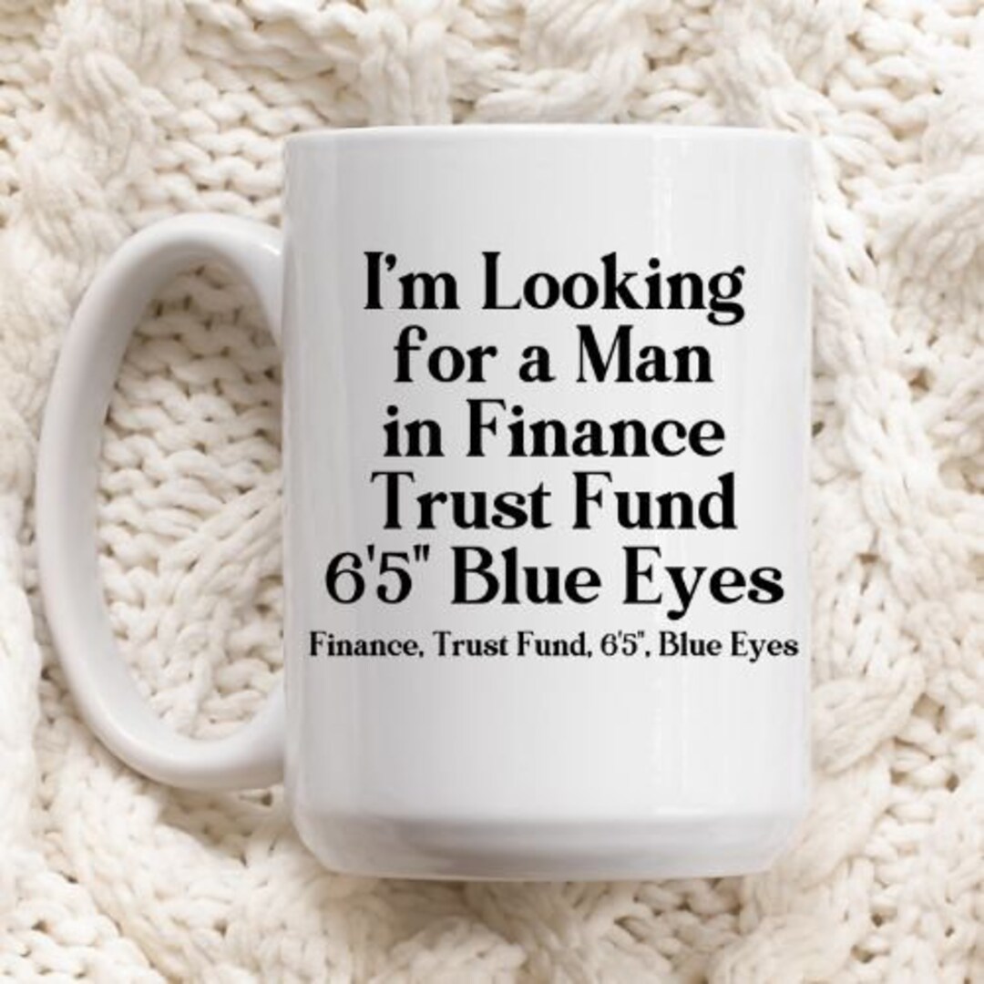 I'm Looking for a Man in Finance, Trust Fund, 6'5, Blue Eyes, Tiktok ...