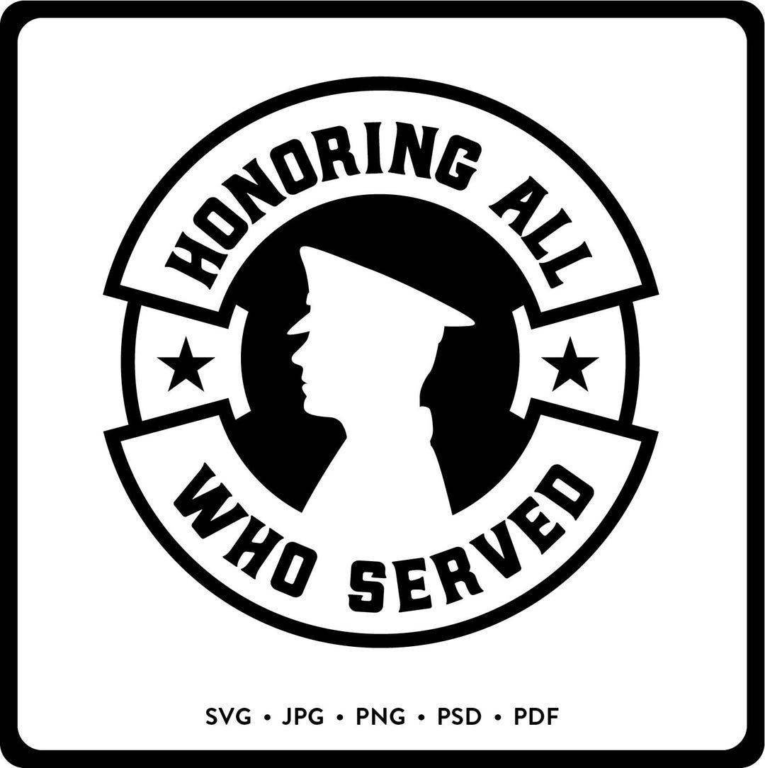 Honoring All Who Served SVG Veterans Day Svg Memorial Day PNG Honor ...