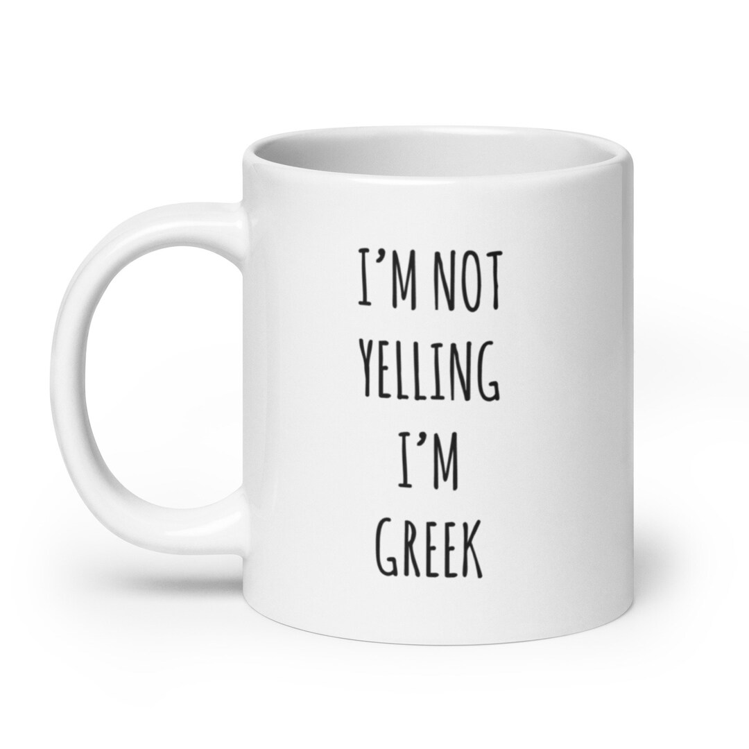 Not Yelling Im Greek Funny Mug, Funny Greek Mug, Mugs for Greeks, Greek ...