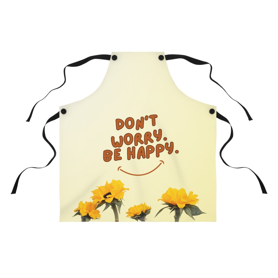 Don't Worry. Be Happy. Apron (AOP) - Etsy