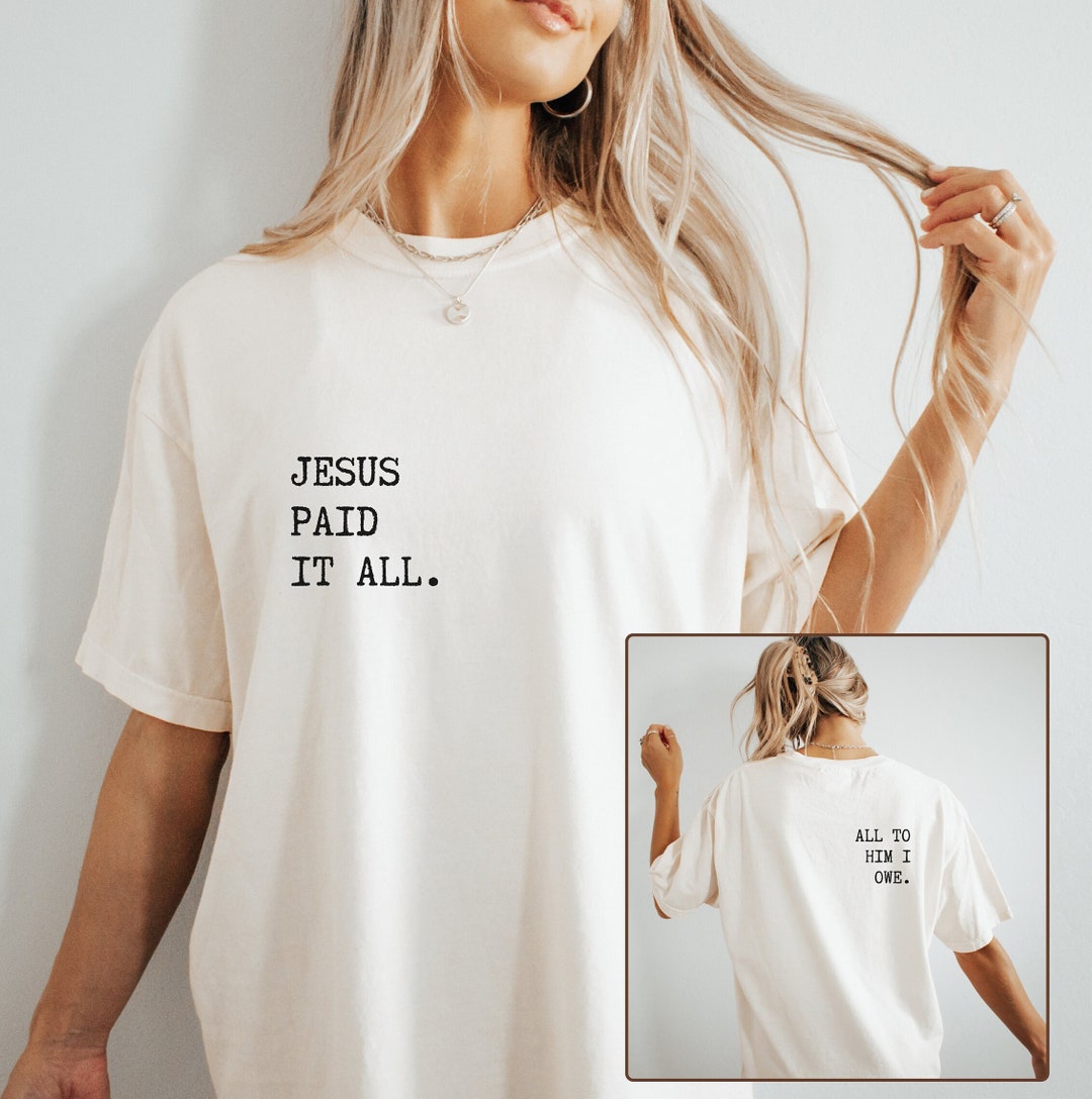 Jesus Paid It All Front & Back All to Him I Owe Jesus Streetwear Jesus ...