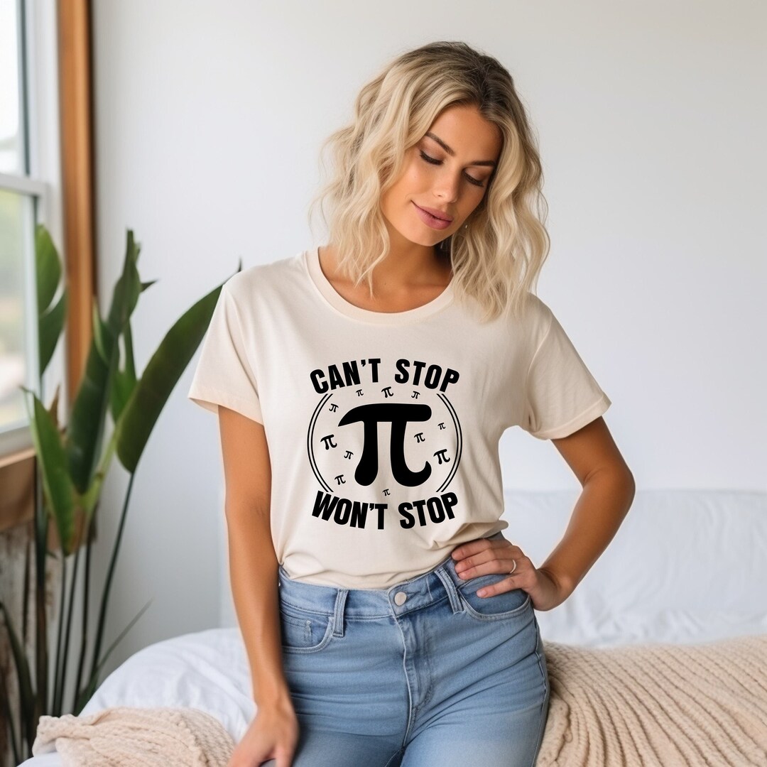 Can't Stop Pi Won't Stop, Math Teacher Shirt, Pi Symbol Design Shirt ...