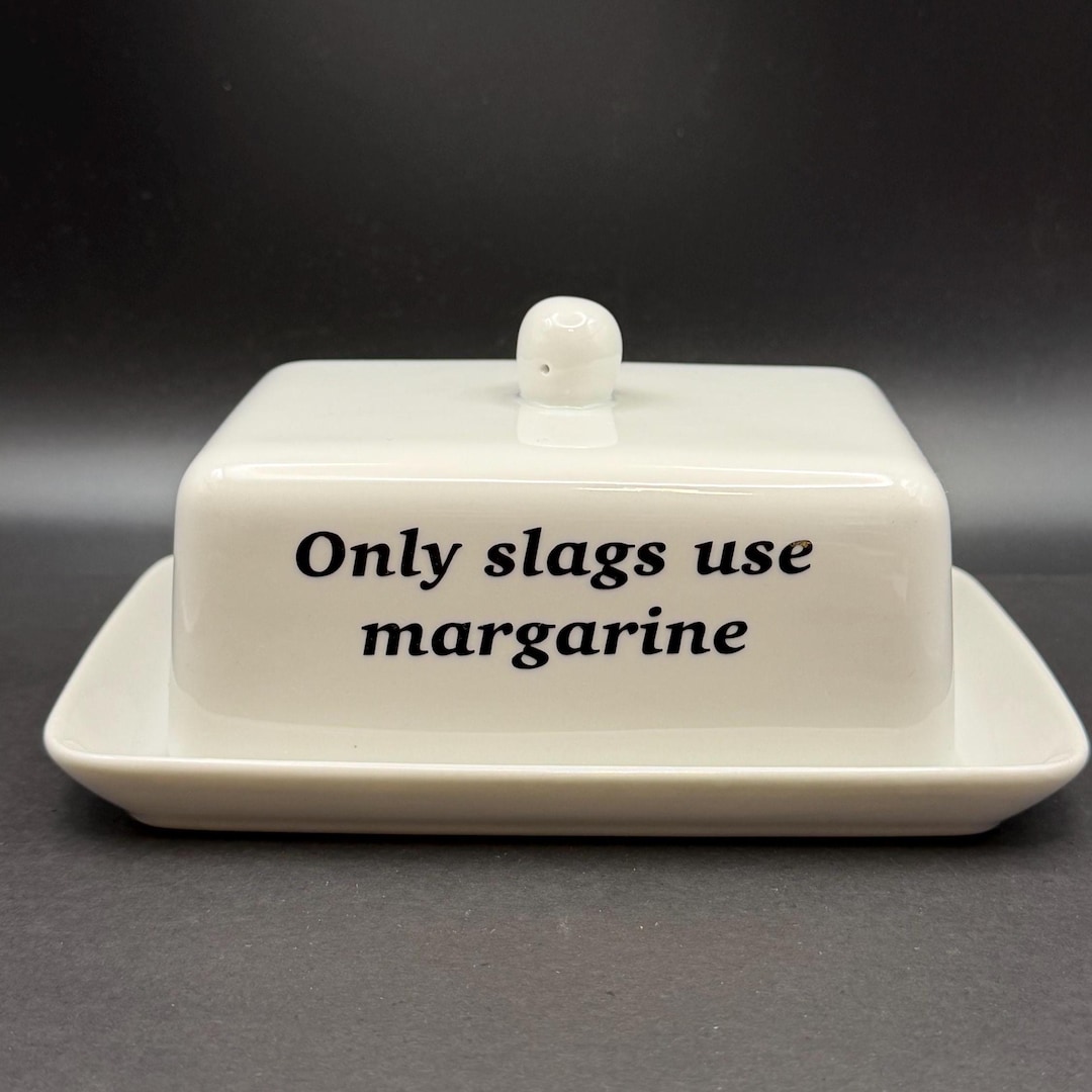 Only Slags Use Margarine, Butter Dish, Funny Kitchen Decor, White ...