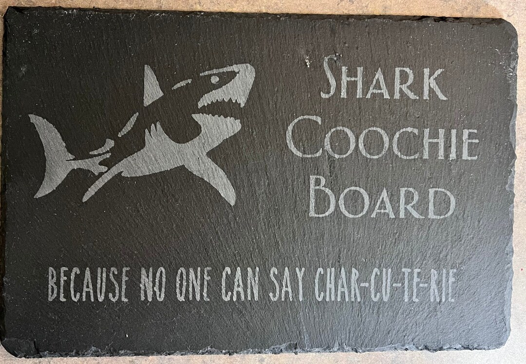 Slate Charcuterie Board Shark Coochie Board Because No One Can Say ...