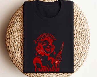 Completely Unhinged Shirt, Retro Unhinged Girl T Shirt, Funny Mental ...