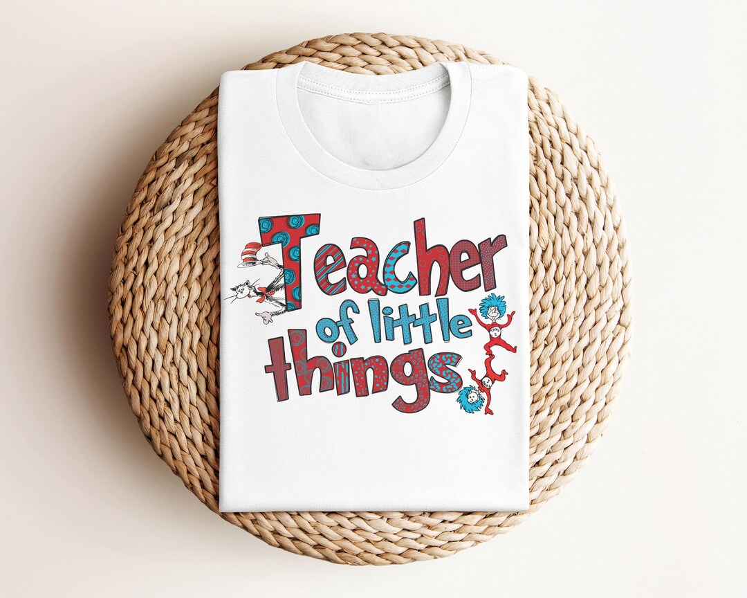 Teacher of Little Things Shirt, Dr. Suess Day Teacher T-shirt ...
