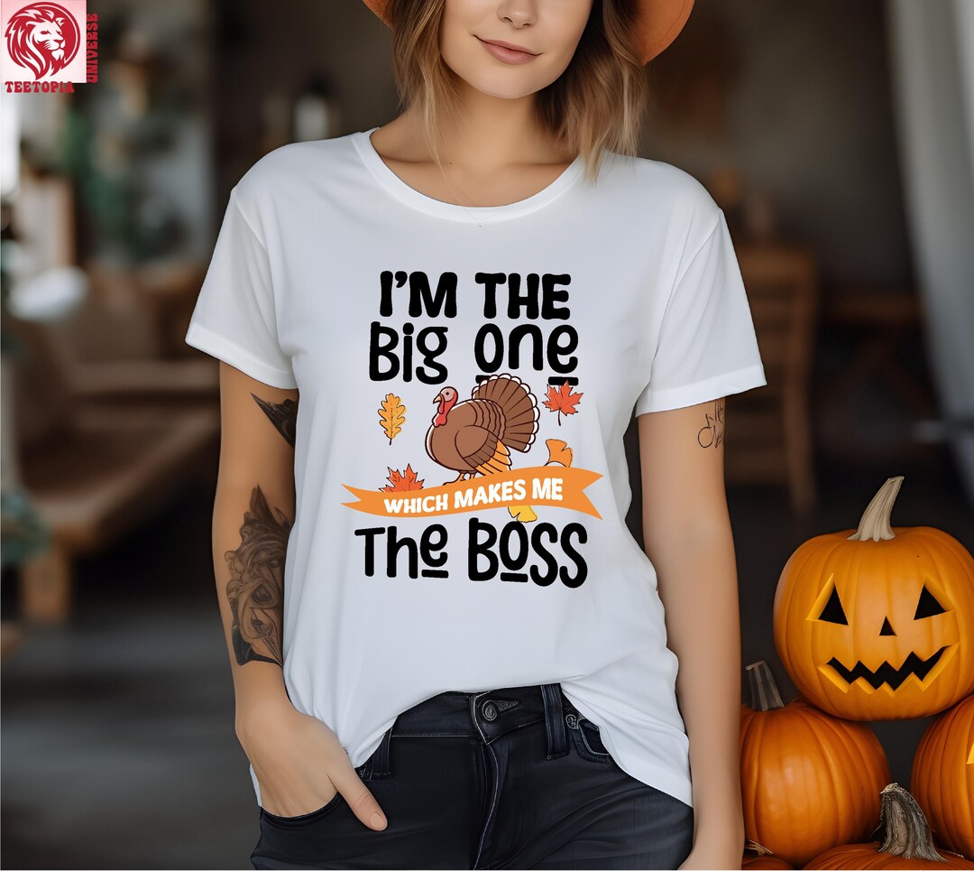Funny Thanksgiving Turkey Shirt – I’m the Big One Which Makes Me the ...