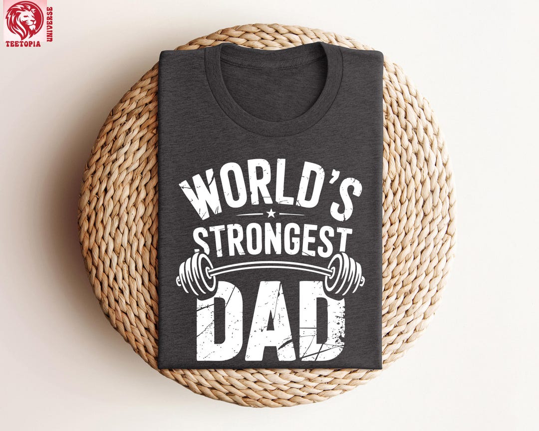 World’s Strongest Dad T-shirt, Funny Father’s Day Gift, Dad Strength ...