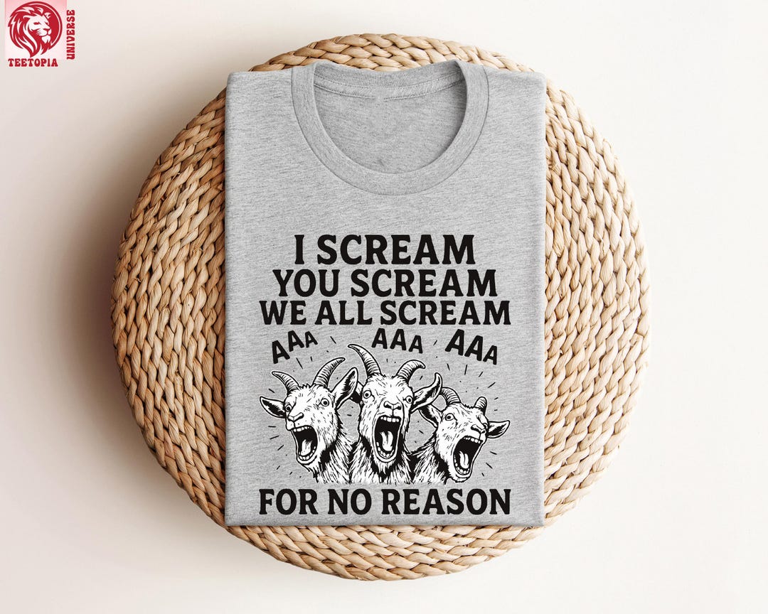 Funny Goat Scream Shirt, I Scream You Scream We All Scream for No ...