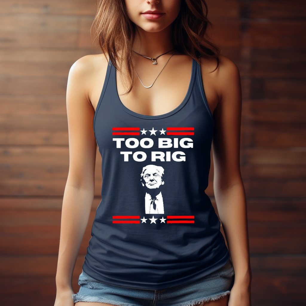Too Big to Rig Tshirt, Funny Political Shirt, Anti Democrat Shirt ...