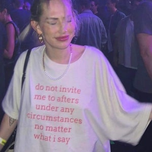 Do Not Invite Me to Afters Under Any Circumstances No Matter What I Say ...