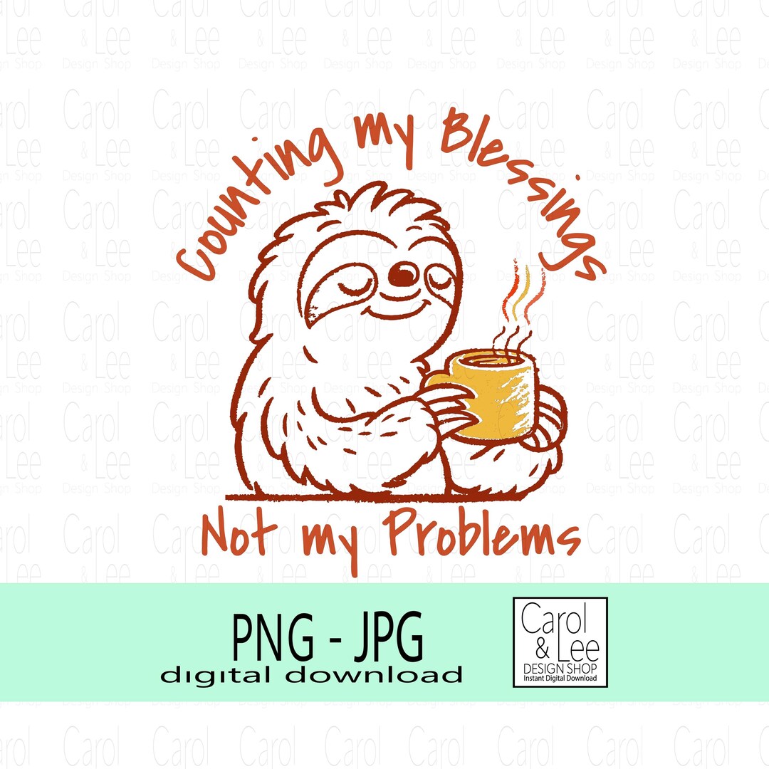 Counting My Blessings Not My Problems Design, PNG File, Sloth Drinking ...