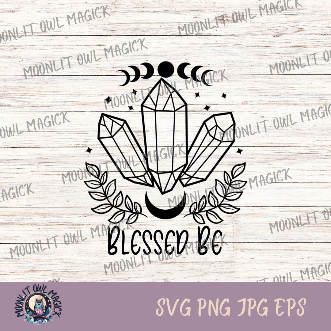 Blessed Be Moon Phase Crystal Svg Digital File - Etsy