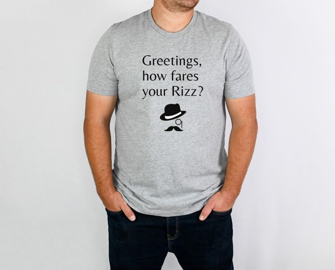 Greetings How Fares Your Rizz Shirt, Sarcastic Shirts, Funny Shirts ...