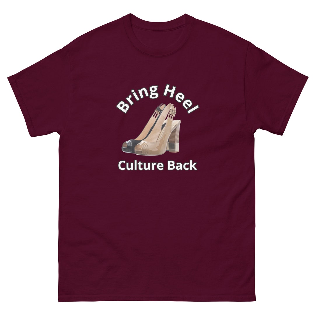 Bring Heel Culture Back Meme Clubbing Shirt Unisex Classic Tee - Etsy