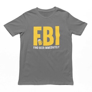 FBI Find Beer Immediately T-shirt | Funny Men's Unisex Beer Lover ...