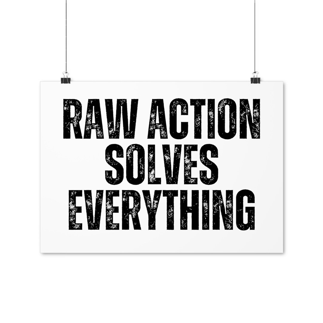 Raw Action Solves Everything Posters - Etsy